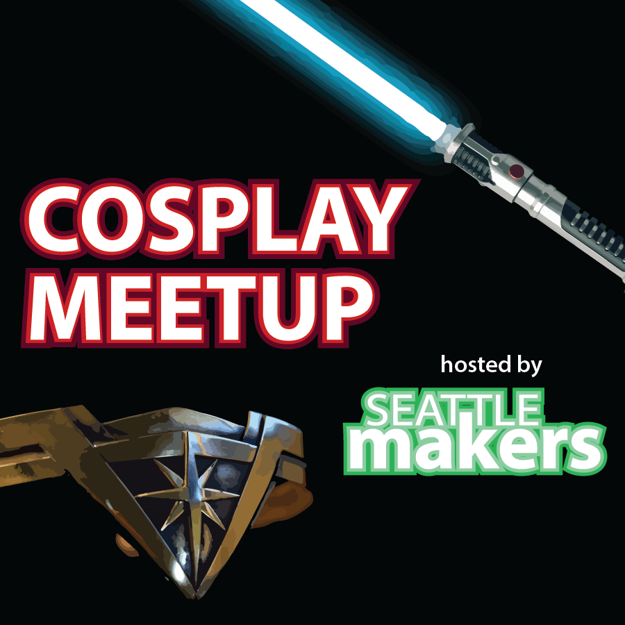 Cosplay Meetup - Seattle Makers