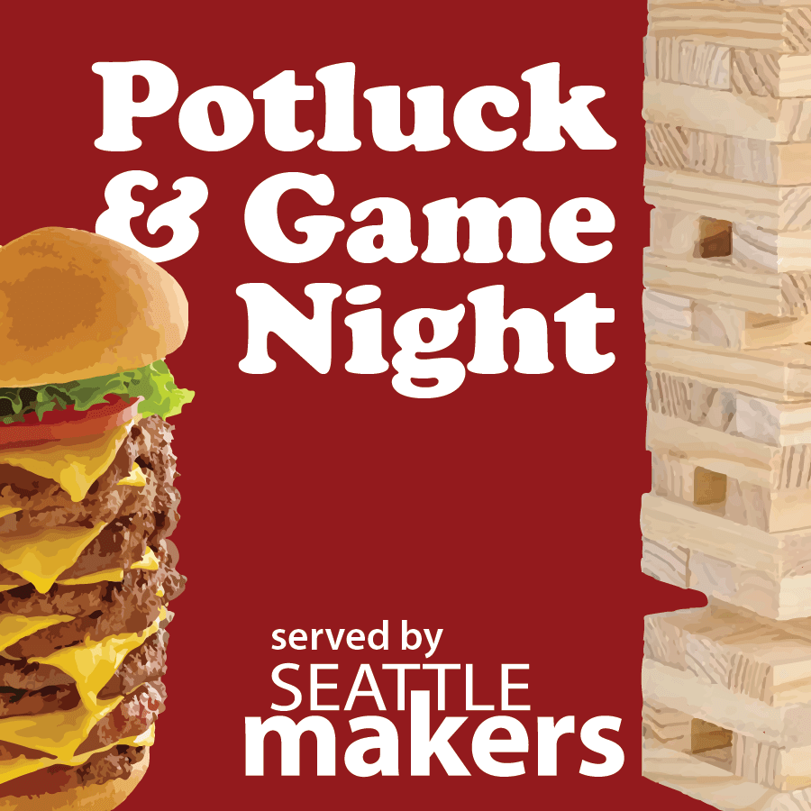 Monthly Games n Potluck - Seattle Makers